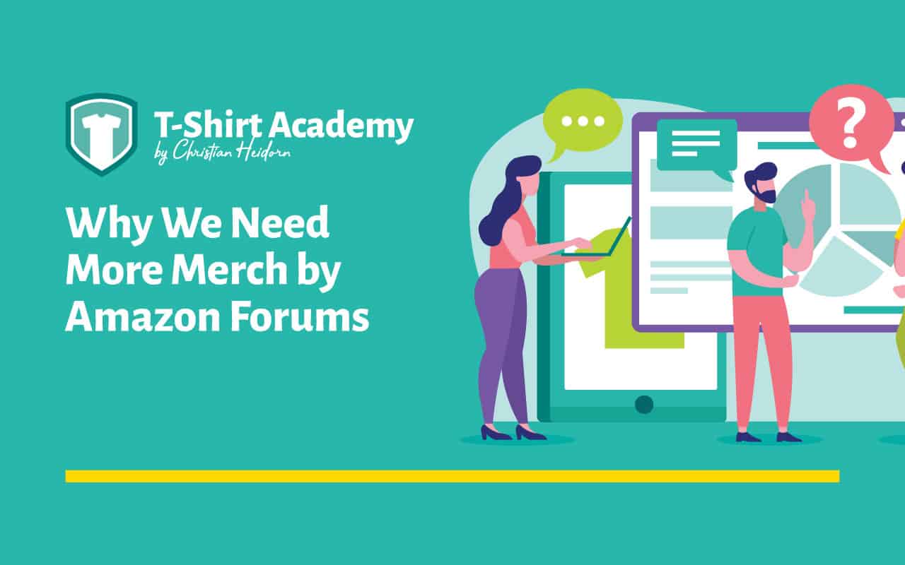 Why We Need More Merch by Amazon Forums — The T-Shirt Academy